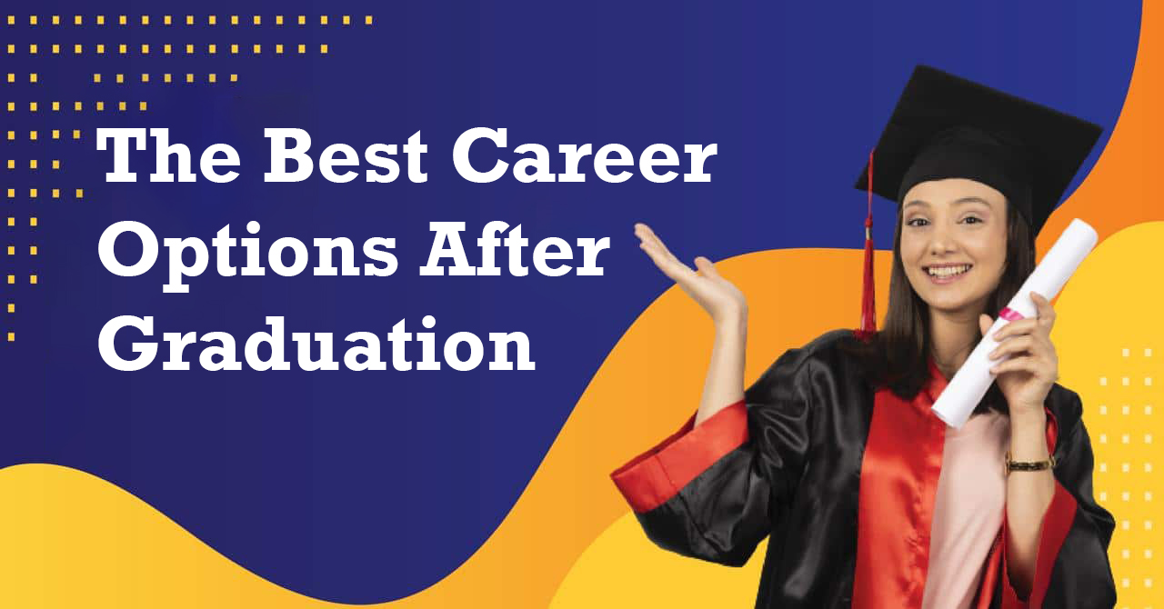 What Are The Best Career And Job Options After Graduation - Download ...